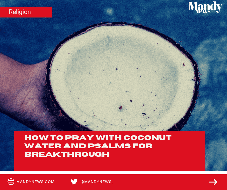 How To Pray With Coconut Water And Psalms For Breakthrough