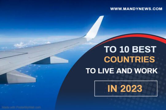 Top 10 Best Countries to Live and Work Abroad in 2023 | MandyNews