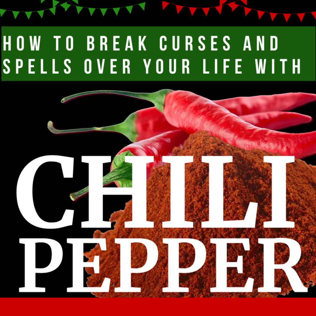How To Break Curses And Spells Over Your Life With Chili Pepper