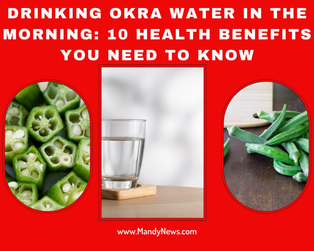 Drinking Okra Water In The Morning: 10 Health Benefits You Need To Know