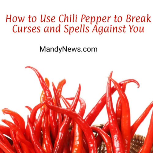 How To Break Curses And Spells Over Your Life With Chili Pepper