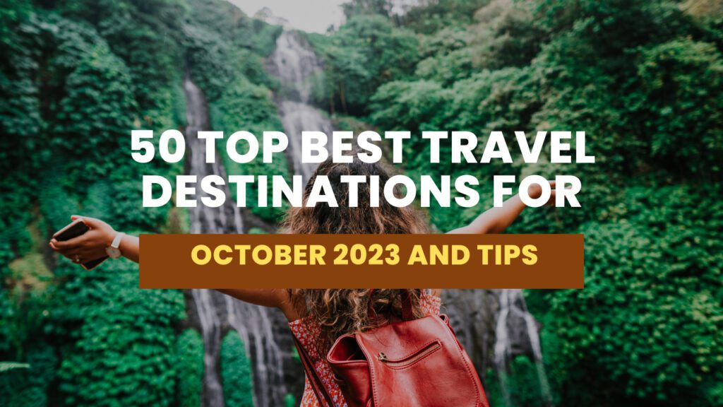 50 Top Best Travel Destinations For October 2023 And Tips