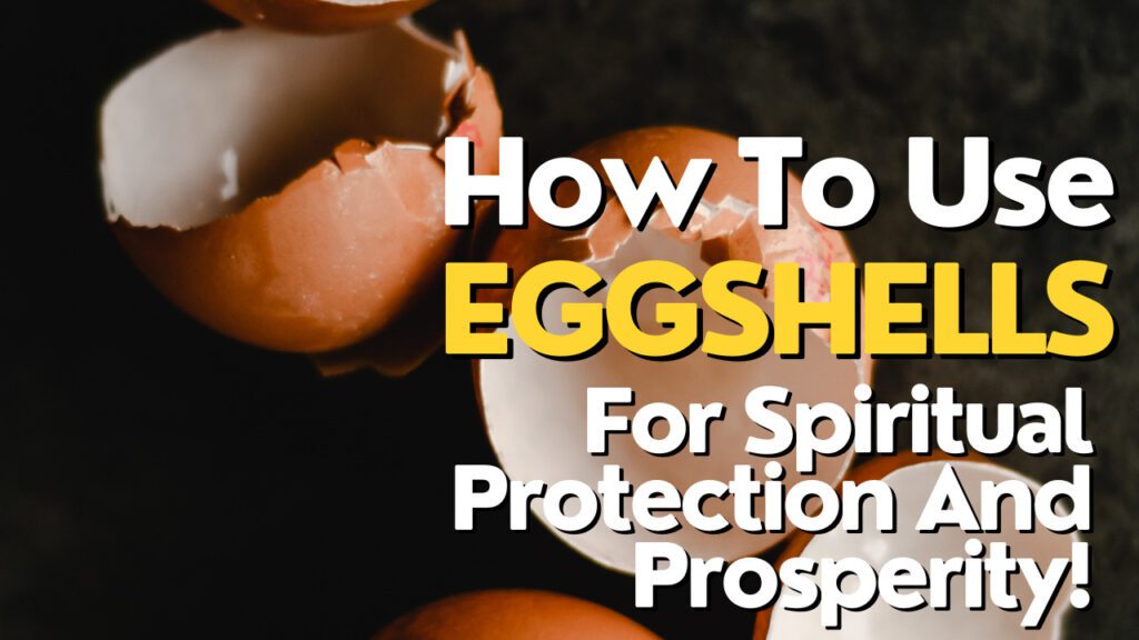 How To Use Eggshells For Spiritual Protection And Prosperity!