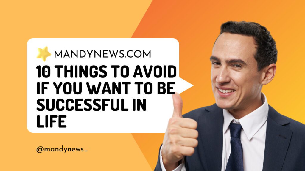 10 Things To Avoid If You Want To Be Successful In Life | MandyNews