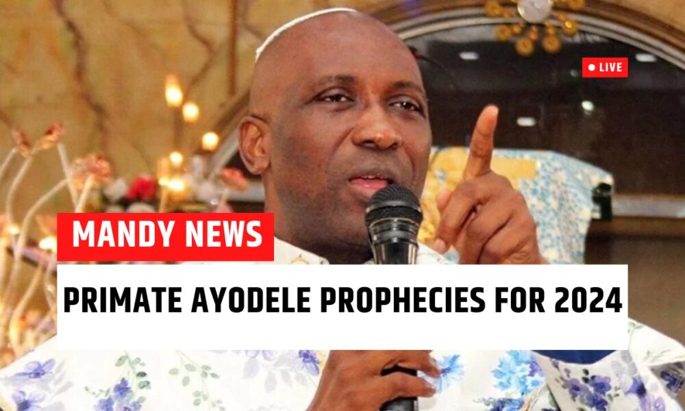 Primate Ayodele's Eye-Opening Prophecies For 2024