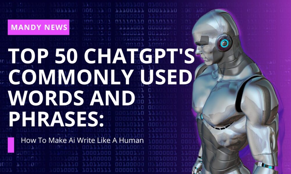 Top 50 ChatGPT's Commonly Used Words And Phrases: How To Make Ai Write ...