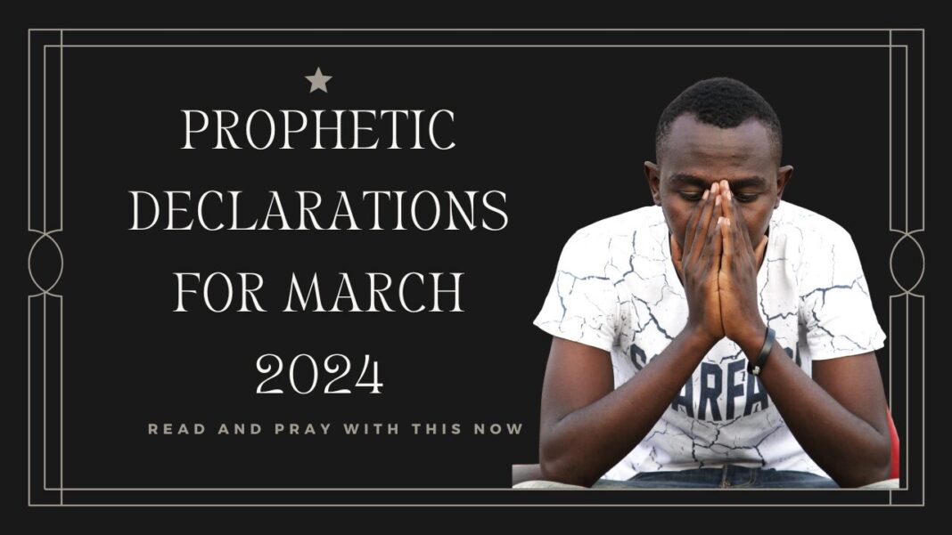 50 Powerful Prophetic Declarations For March 2024 | | MandyNews